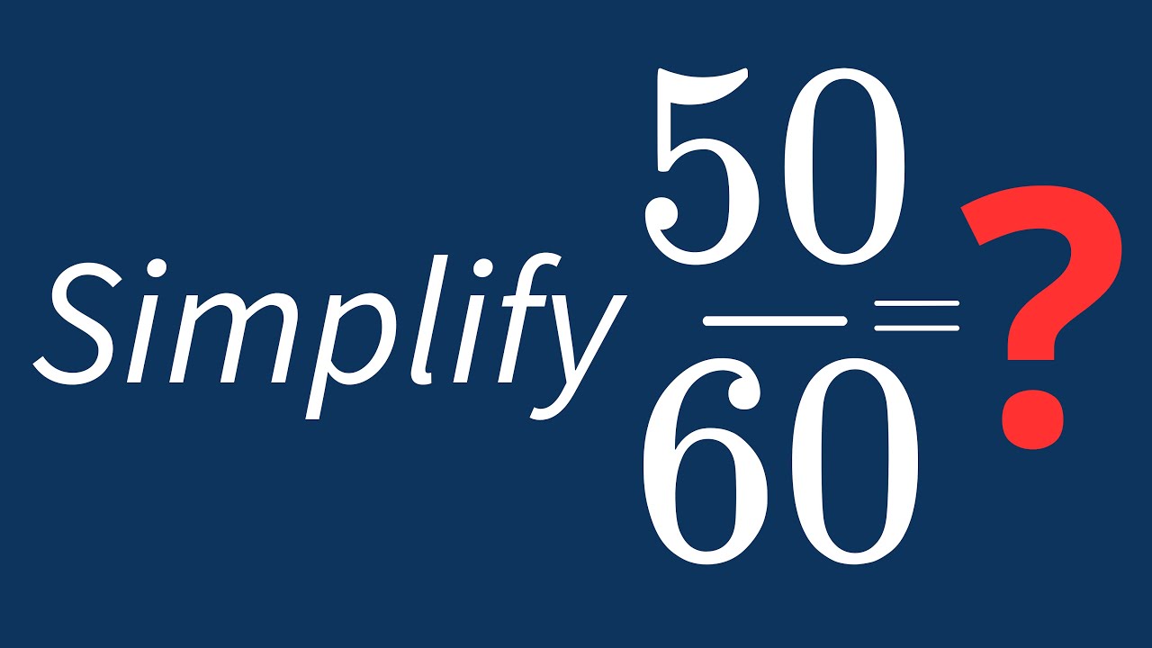 Simplify 50/60 Into Its Simplest Form