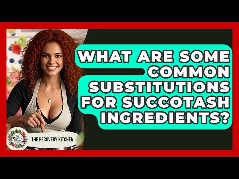 What Are Some Common Substitutions For Succotash Ingredients? - The Recovery Kitchen
