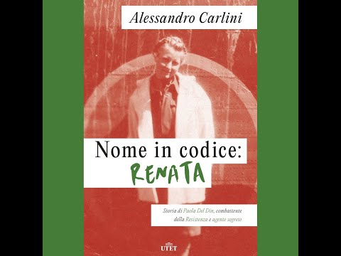 Nome in codice: Renata. Storia di Paola Del Din, combattente della Resistenza e agente segreto