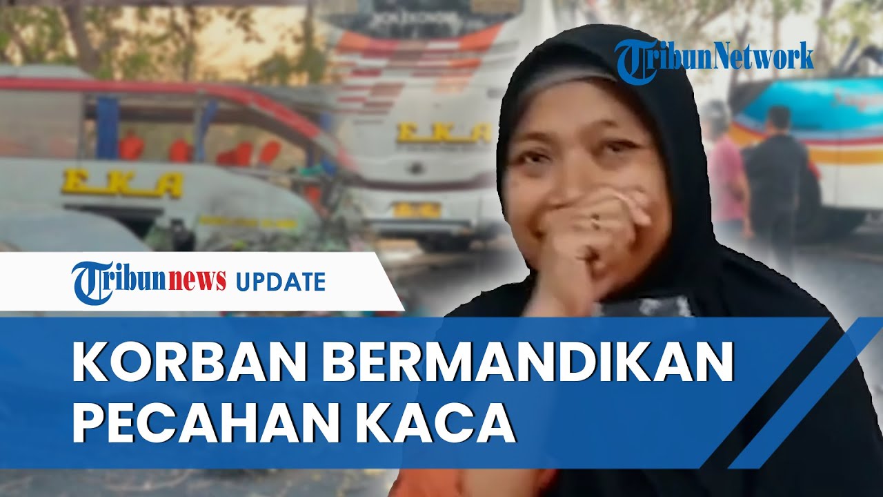 Kesaksian Penumpang Bus Sugeng Rahayu, Badan Bermandikan Serpihan Kaca ... Kesaksian Penumpang Bus Sugeng Rahayu, Badan Bermandikan Serpihan Kaca ...