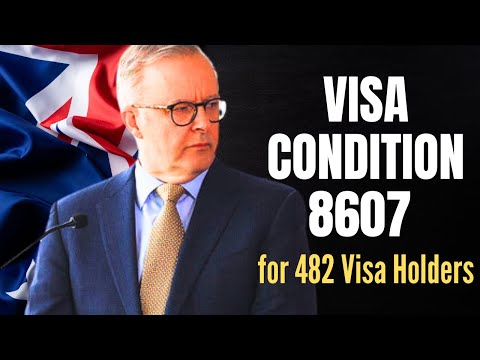 Visa Condition 8607 for 482 Visa Holders in Australia: Temporary Skill Shortage (subclass 482) visas