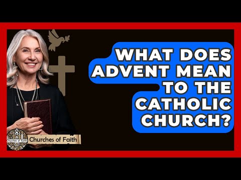 What Does Advent Mean To The Catholic Church? - Churches Of Faith