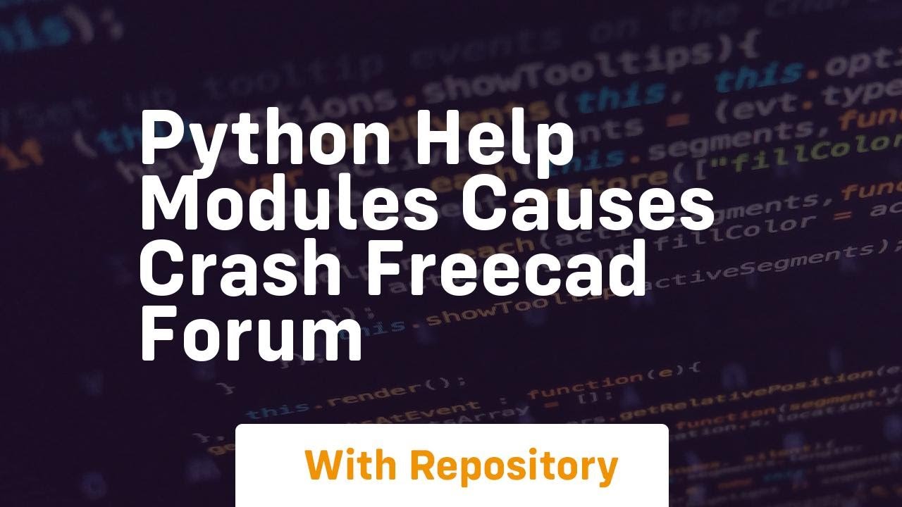 Python help modules causes crash FreeCAD Forum