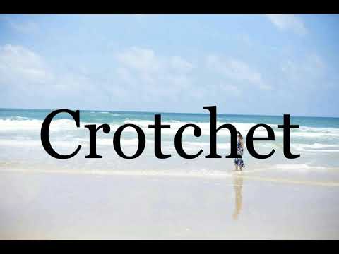 How To Pronounce Crotchet🌈🌈🌈🌈🌈🌈Pronunciation Of Crotchet