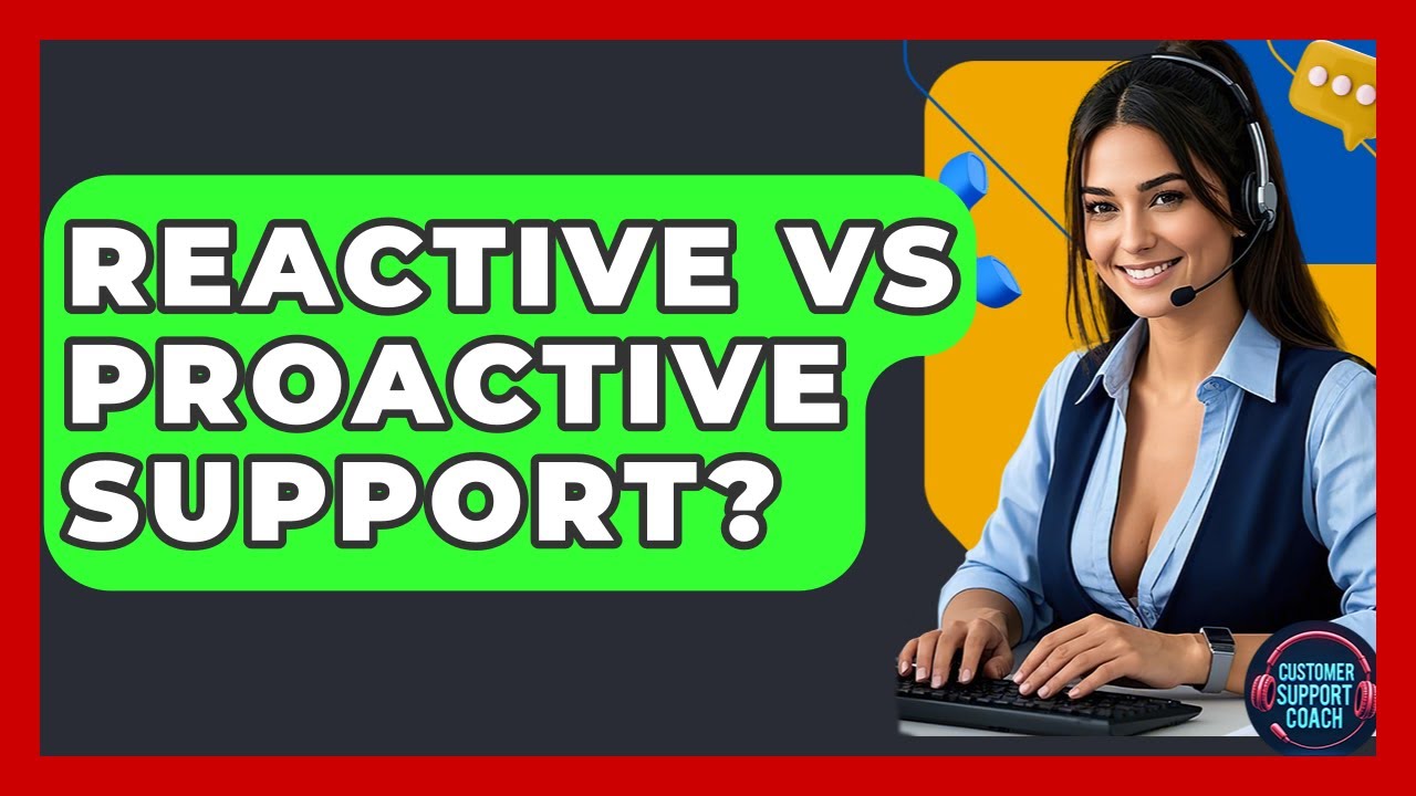 Reactive Vs Proactive Support? - Customer Support Coach