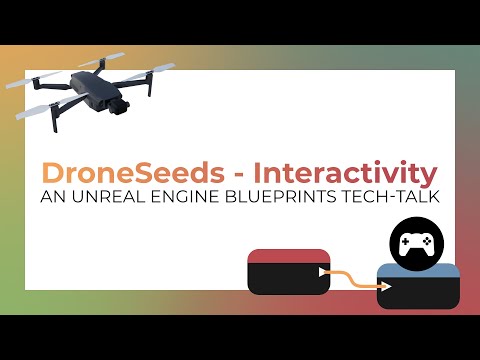 DroneSeeds Interactivity - Unreal Engine Blueprint Tech Talk by Stephan Rüb