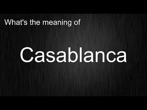 What's the meaning of "Casablanca", How to pronounce Casablanca?