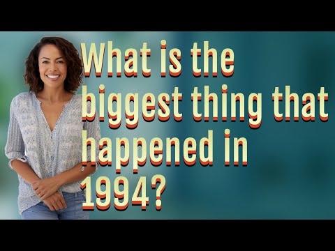 What is the biggest thing that happened in 1994?