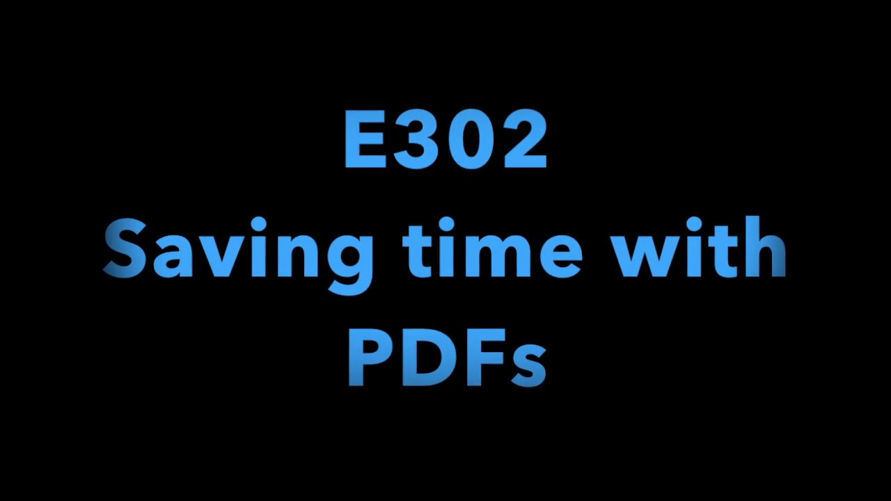E302:   Saving time with PDFs