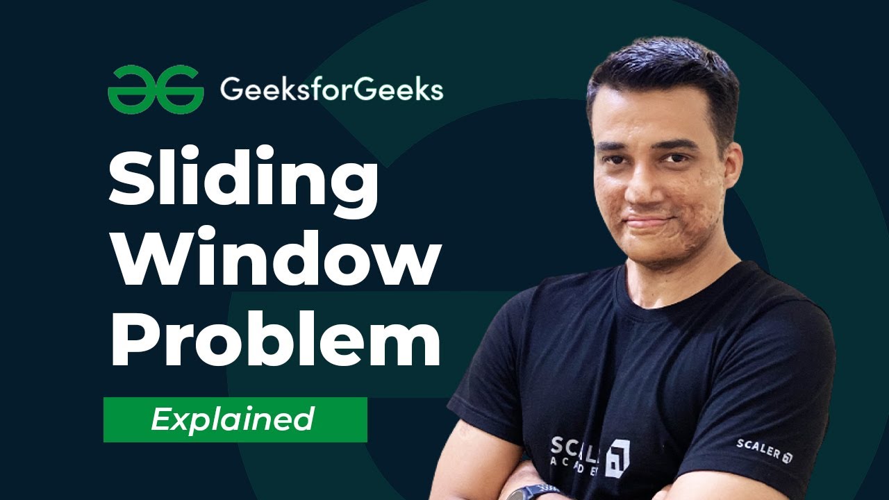 Sliding Window DSA Interview Question | Geeks for Geeks Problem Solved | Code with Scaler