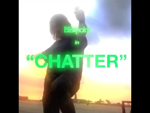 Blisspoint- Chatter [Official Music Video]