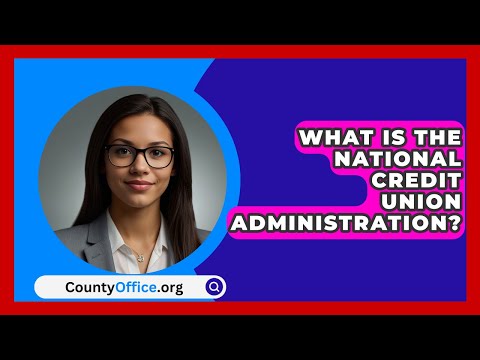 What Is The National Credit Union Administration? - CountyOffice.org