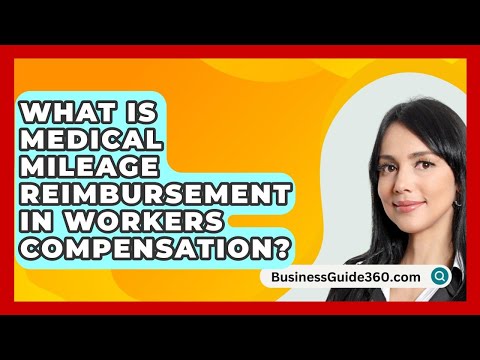 What Is Medical Mileage Reimbursement In Workers Compensation? - BusinessGuide360.com