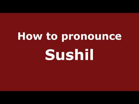 How to Pronounce Sushil - PronounceNames.com