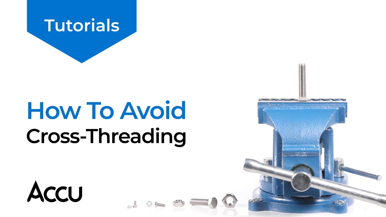 How To Avoid Cross-Threading | Accu Tutorials