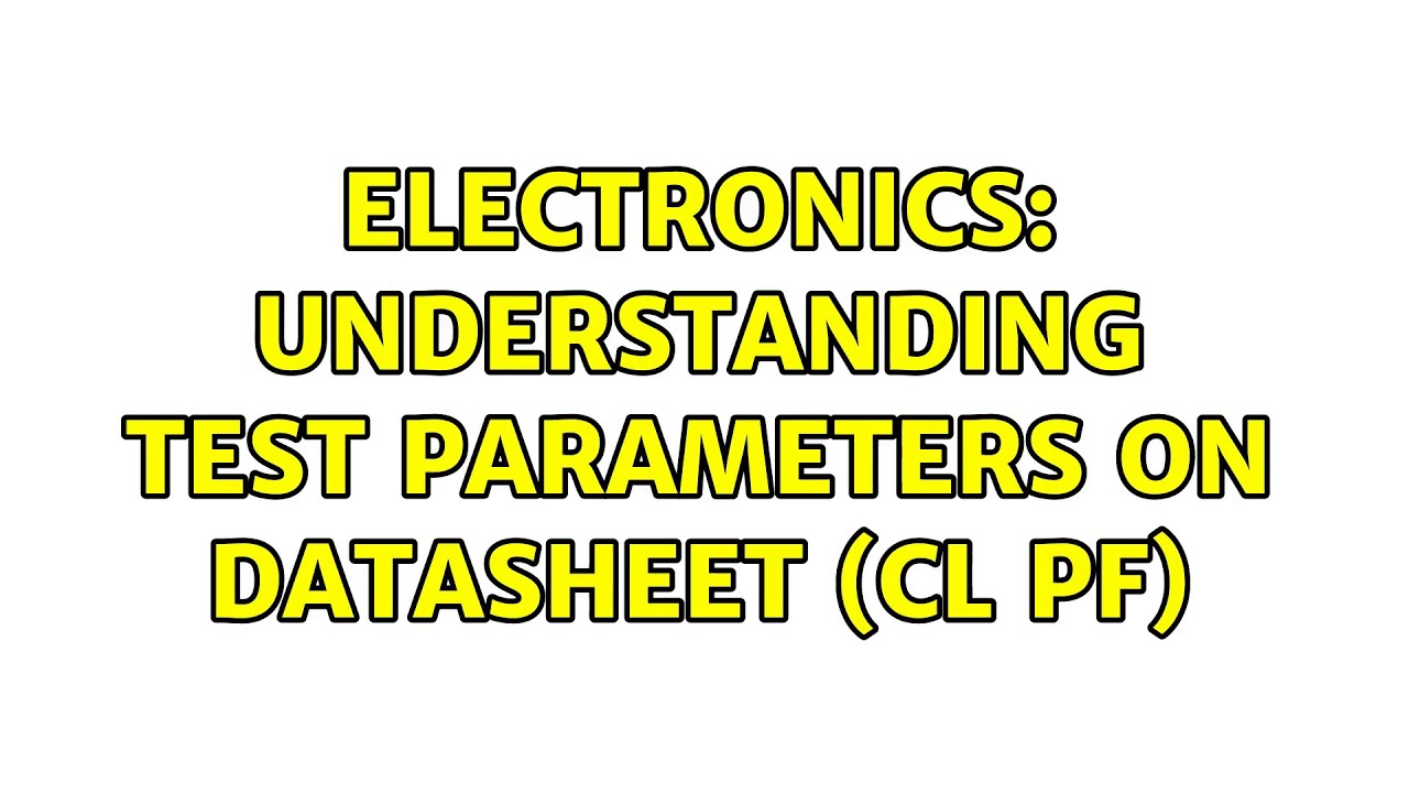 Electronics: Understanding Test Parameters on Datasheet (CL pF) (3 Solutions!!)