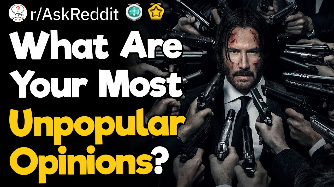 What Are Your Most Unpopular Opinions?