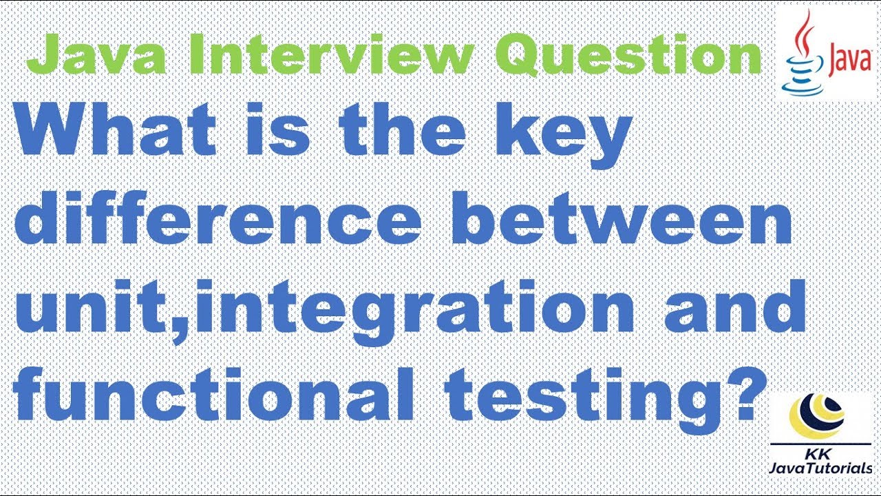 What is the key difference between unit, integration and functional testing ?