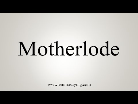 How To Say Motherlode
