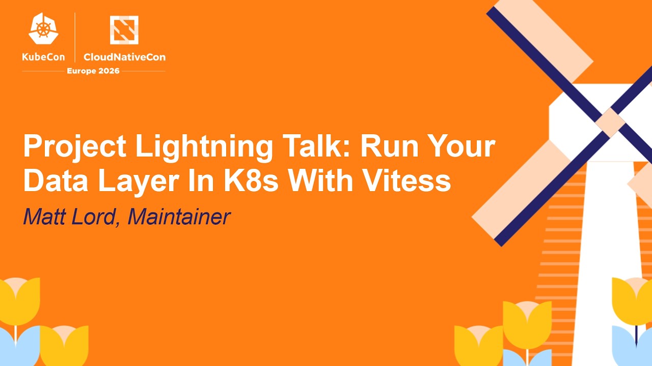 Project Lightning Talk: Run Your Data Layer In K8s With Vitess - Matt Lord, Maintainer