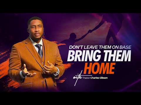 Don't Leave Them On Base, Bring Them Home | Pastor Charles Gibson | HDC Live Online Worship