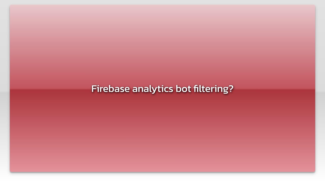 Firebase analytics bot filtering?