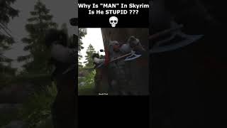 Why Is MAN In SkyrimIs He STUPID at Skyrim Special Edition Nexus - Mods ...