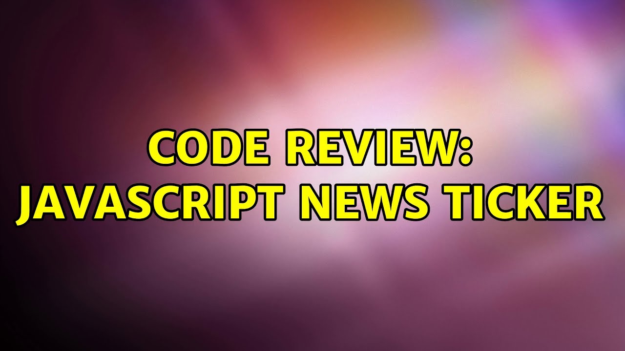 Code Review: JavaScript News Ticker