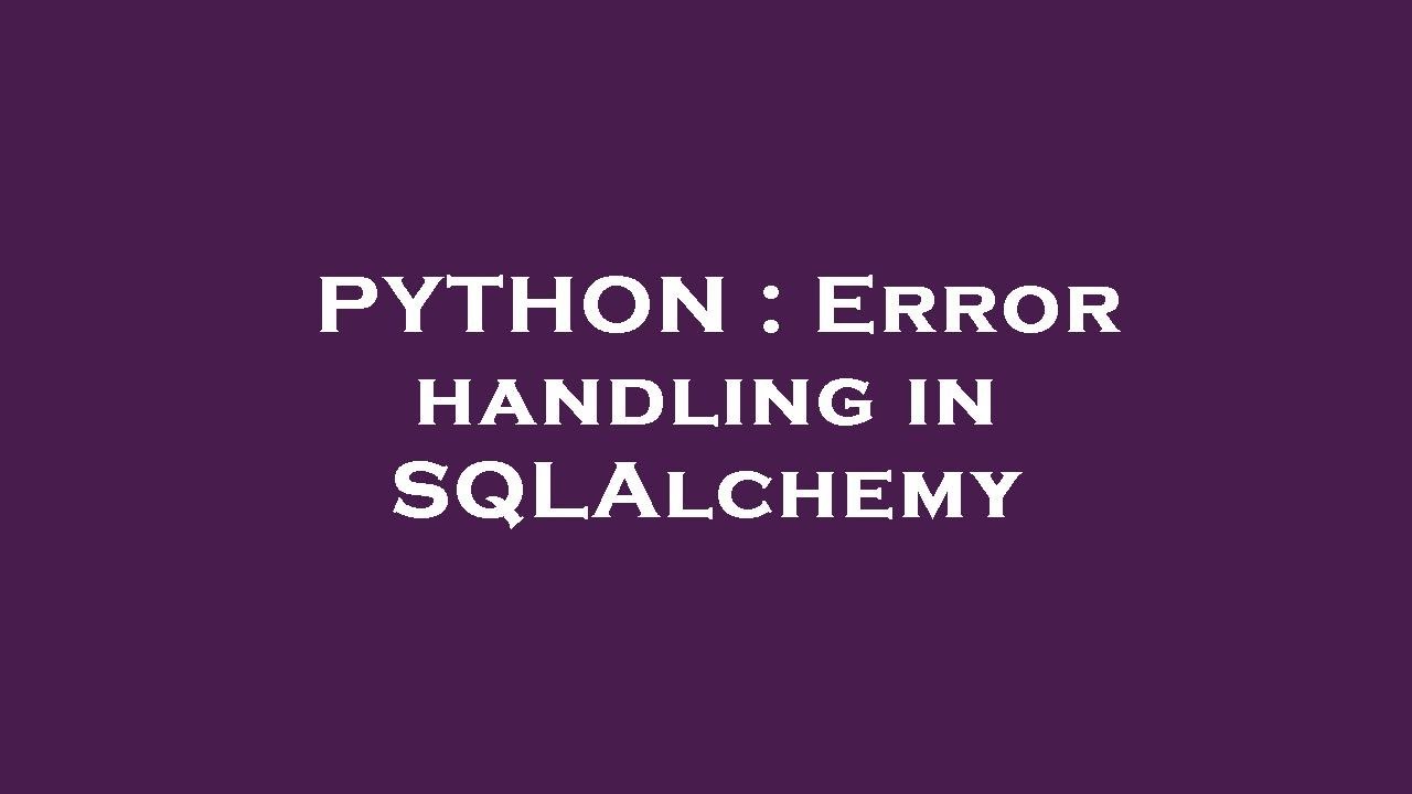 PYTHON : Error handling in SQLAlchemy
