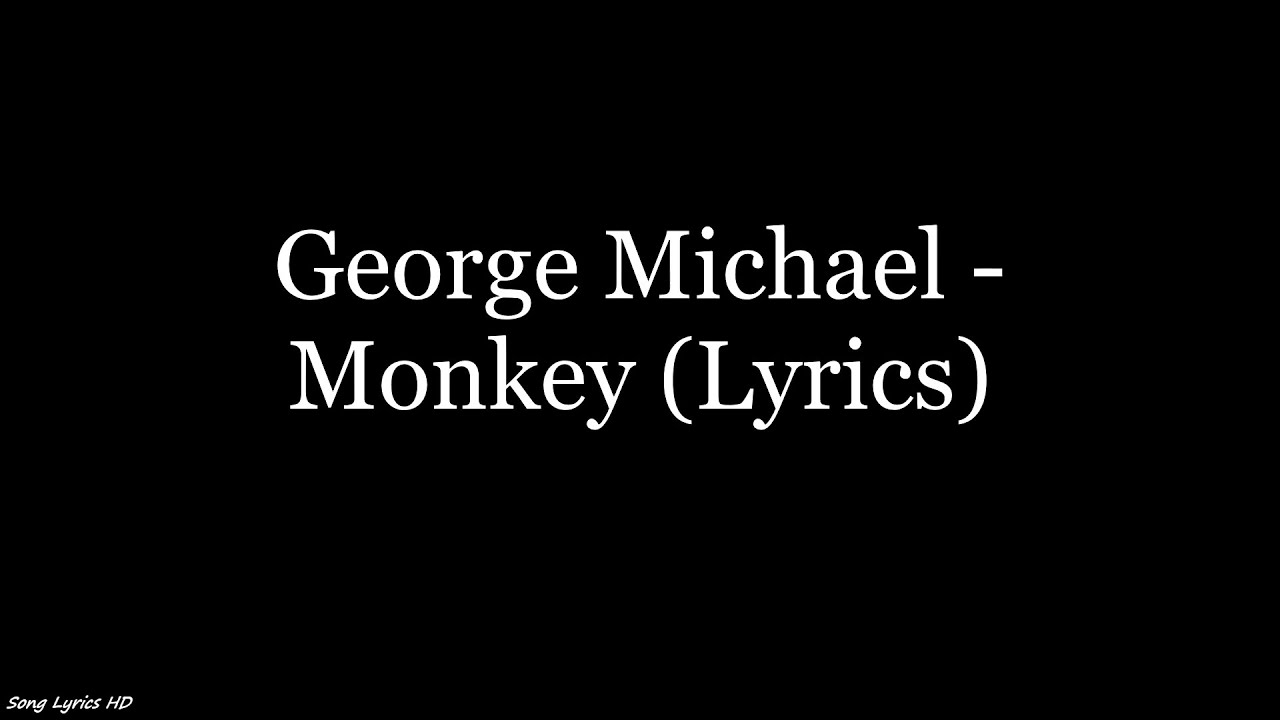 George Michael - Monkey (Lyrics HD)