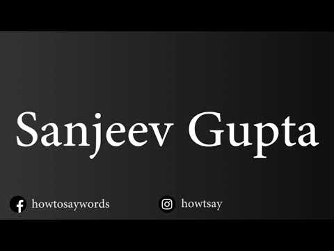 How To Pronounce Sanjeev Gupta