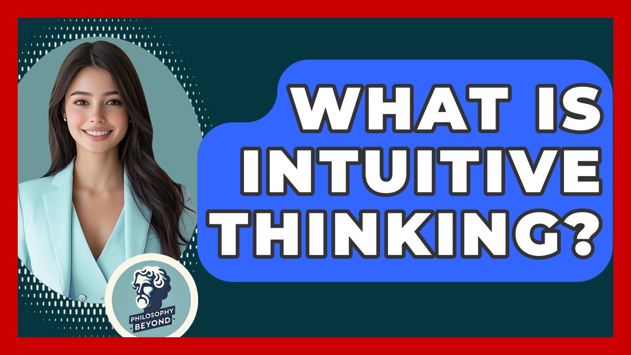 What Is Intuitive Thinking? - Philosophy Beyond