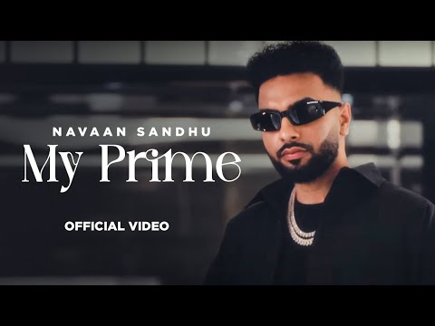 My Prime:Navaan Sandhu (Official video) New Latest Punjabi songs lyrics