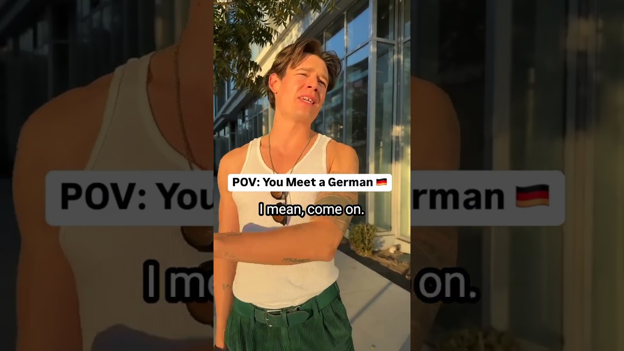 POV You Meet a German