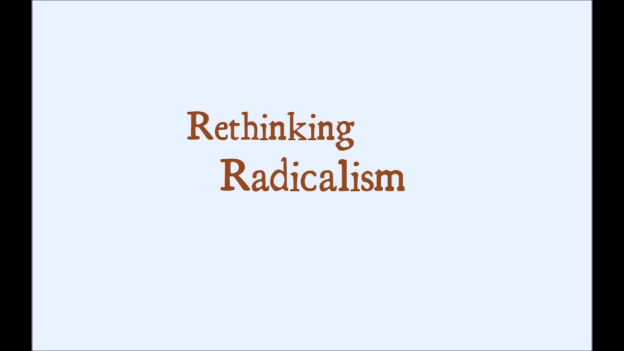 Rethinking Radicalism
