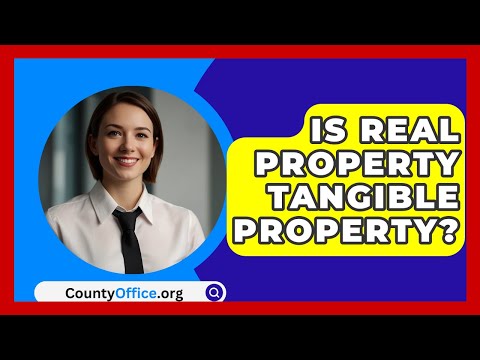 Is Real Property Tangible Property? - CountyOffice.org
