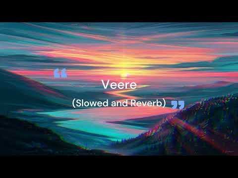 Veere (Slowed and Reverb)