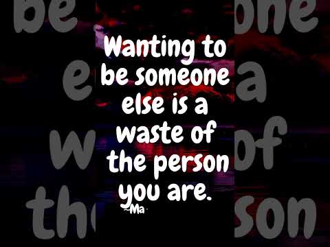 Wanting to be someone else is a waste of the person you are. ~Marilyn Monroe