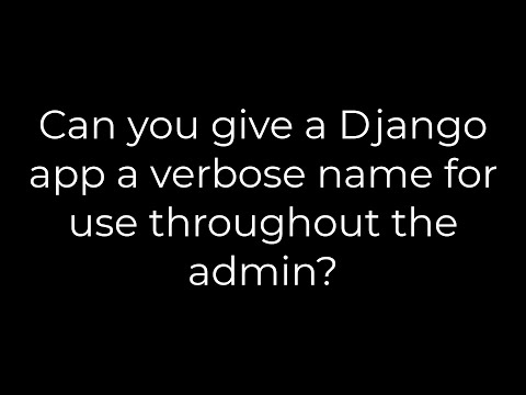 Python :Can you give a Django app a verbose name for use throughout the admin?(5solution)