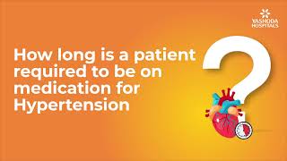 How long is a patient required to be on medication for Hypertension? | HBP - Causes & Treatment