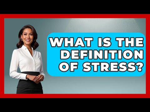 What Is The Definition Of Stress? - Stress Free Mindset