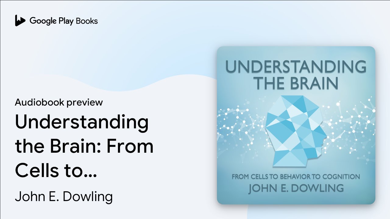 Understanding the Brain: From Cells to Behavior… by John E. Dowling · Audiobook preview