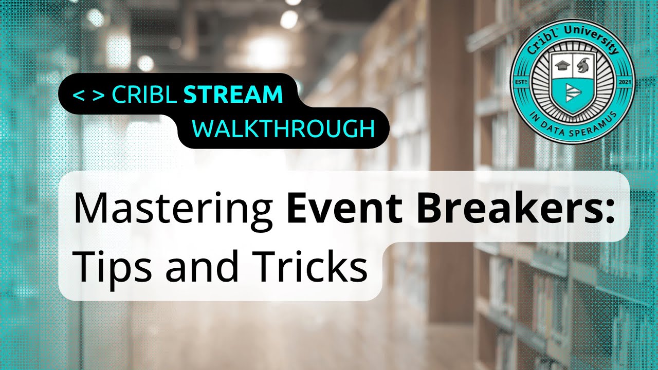 How to Master Event Breakers in Cribl Stream: Tips and Tricks (Walkthrough)