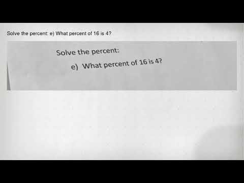 Solve the percent: e) What percent of 16 is 4?