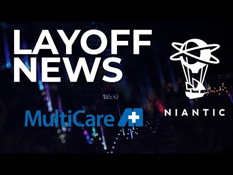 LAYOFF NEWS: Niantic Lays Off 230 Employees, Multicare Health Systems Plans To Lay Off 229 Employees