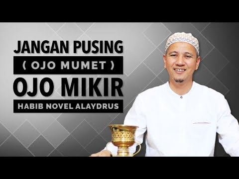 Jangan Pusing, Ojo Mumet, Ojo Mikir, Habib Novel Alaydrus – Jadikan ...