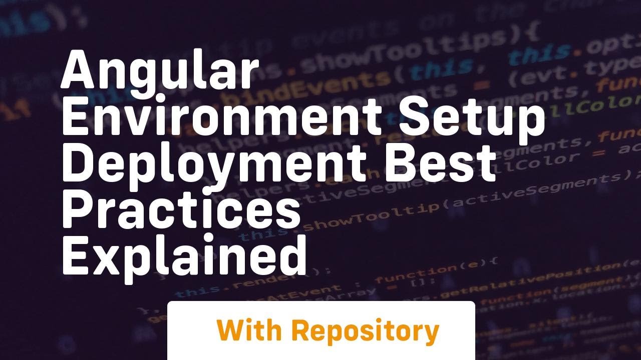 angular environment setup deployment best practices explained