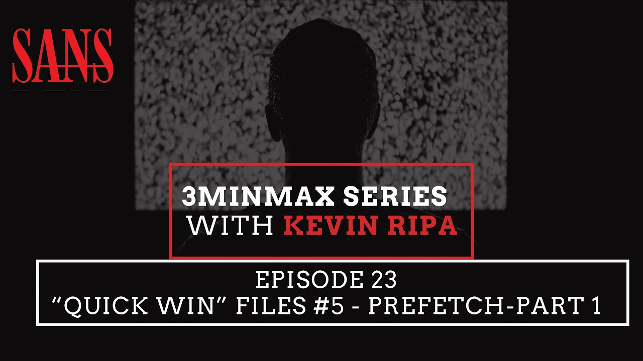 Episode 23:  “Quick Win” files #5 - Prefetch-Part 1