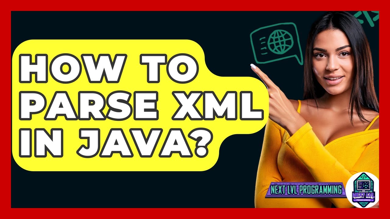 How To Parse XML In Java? - Next LVL Programming
