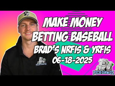 Winning NRFI's Today Wednesday 6/18/2025 - MLB Predictions & Picks | Brad's NRFI's & YRFI's